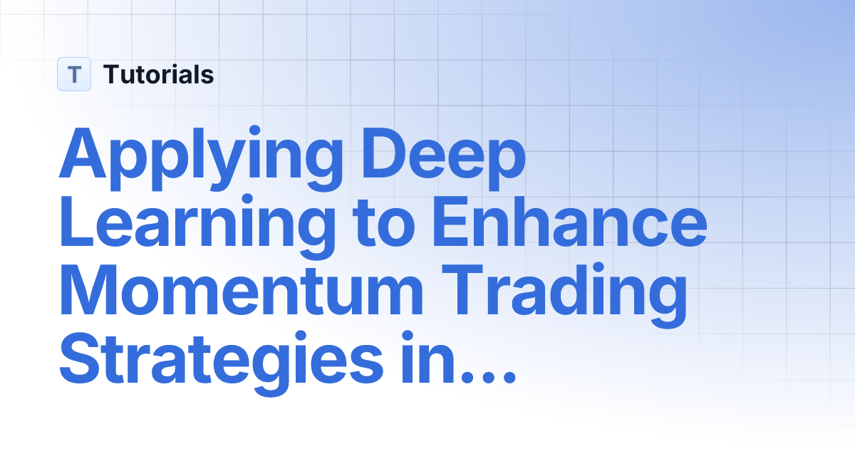 Applying Deep Learning to Enhance Momentum Trading Strategies in Stocks | Tutorials